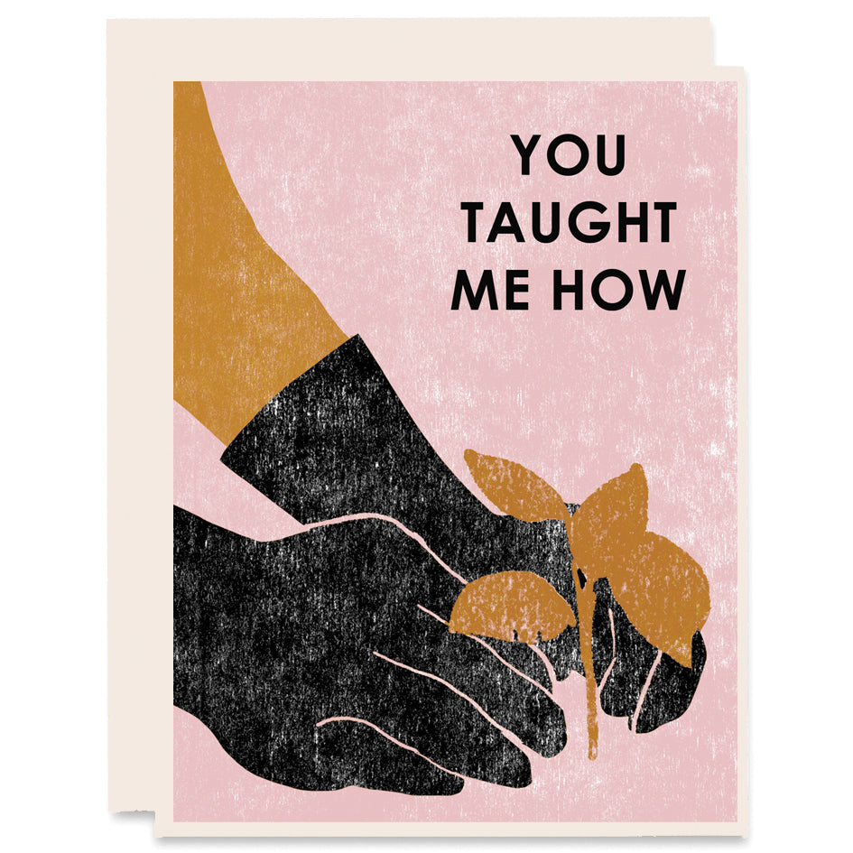 You Taught Me How (Planting) Letterpress Card – Heartell Press